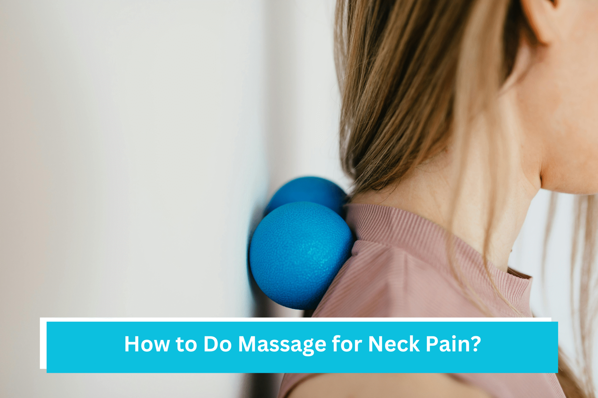 How to Do Massage for Neck Pain – Step-by-Step Relief